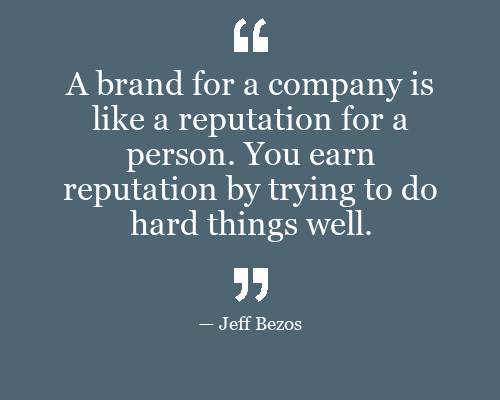 A brand for a company is like a reputation for a person. You earn ...