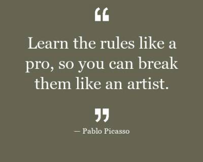 Learn the rules like a pro, so you can break them like an artist. – DX ...