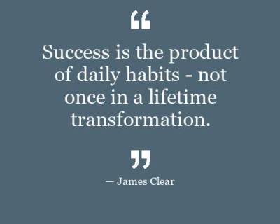 Success is the product of daily habits – not once in a lifetime ...