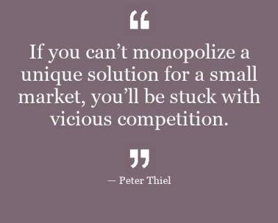 If you can’t monopolize a unique solution for a small market, you’ll be ...
